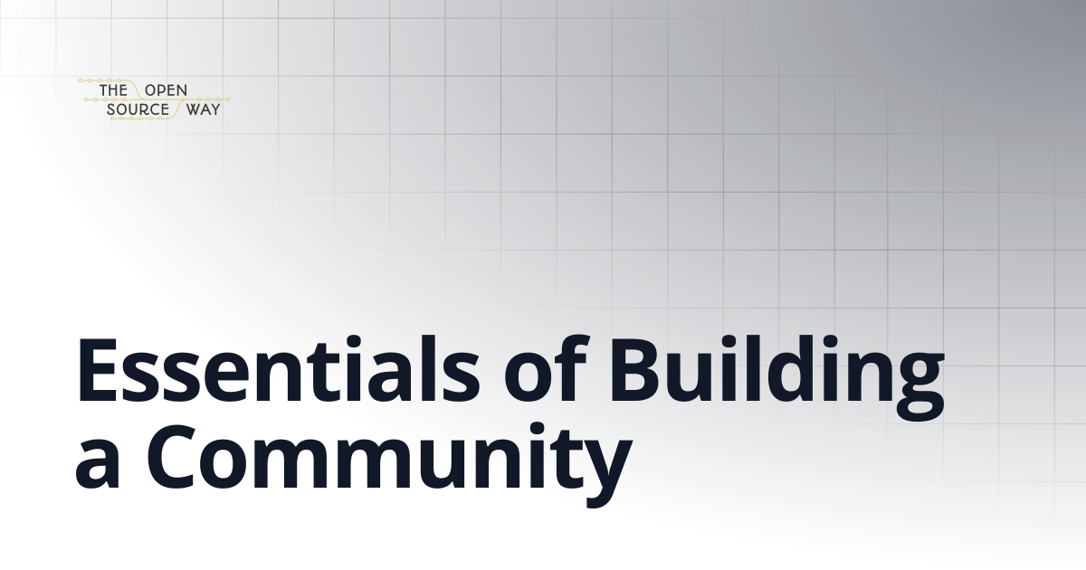 Essentials of Building a Community | The Open Source Way