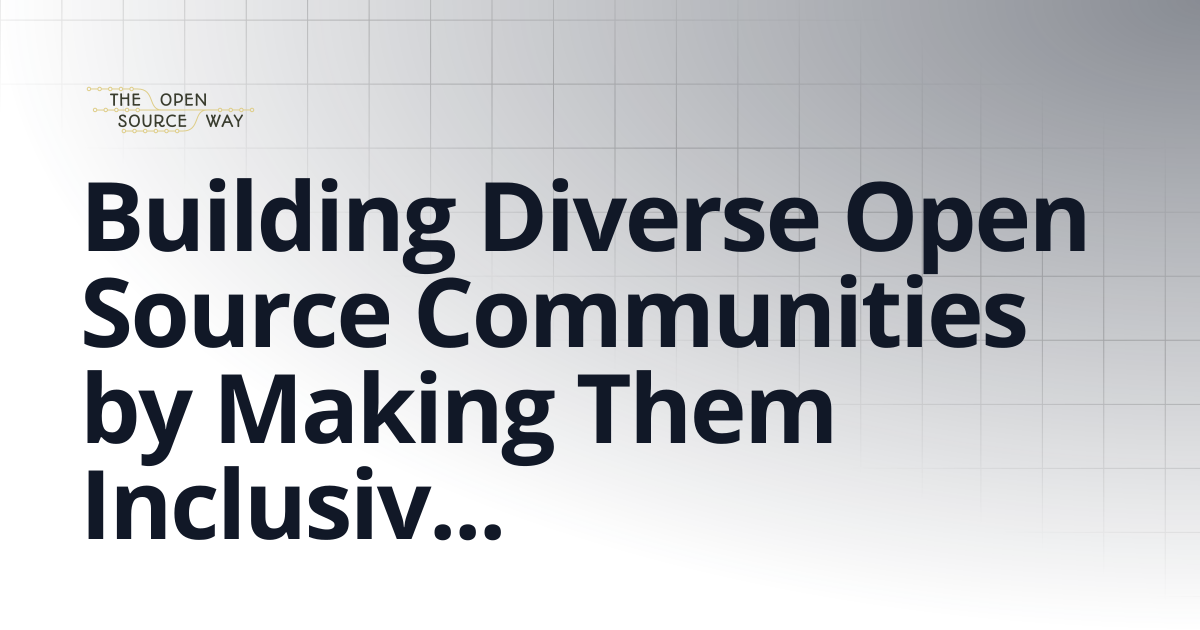 Building Diverse Open Source Communities by Making Them Inclusive First ...