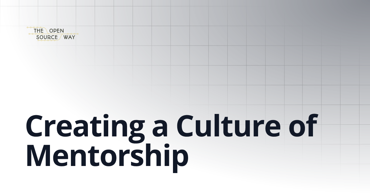 Creating a Culture of Mentorship | The Open Source Way