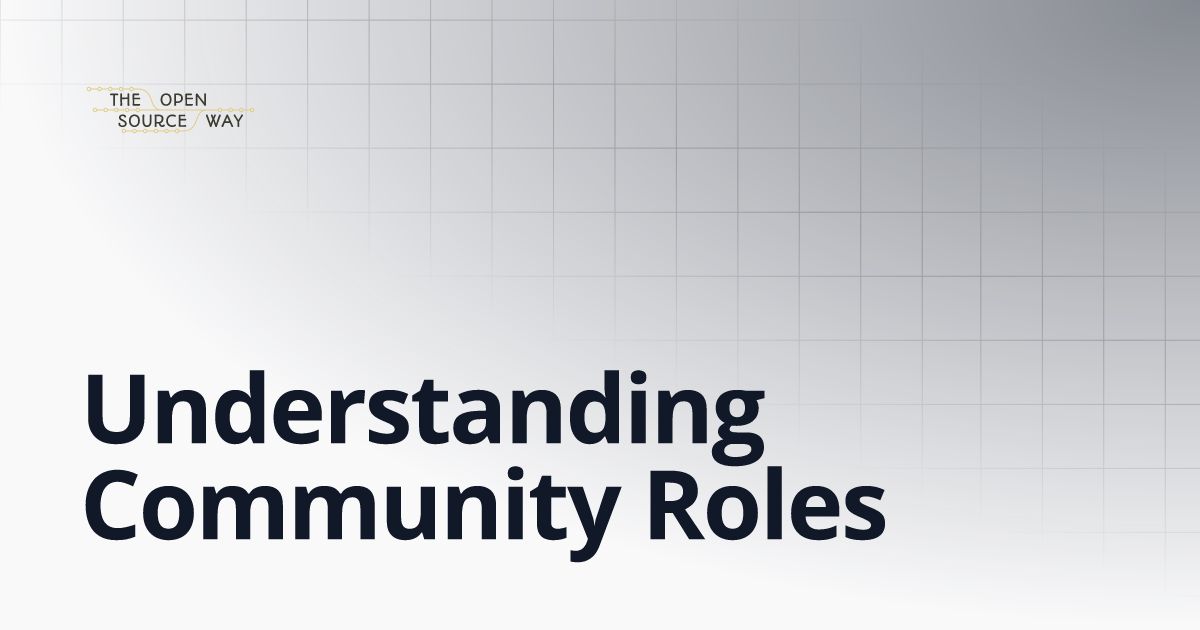 Understanding Community Roles | The Open Source Way